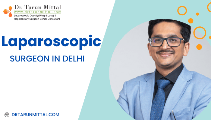 Best Laparoscopic Surgeon In Delhi | Dr. Tarun Mittal